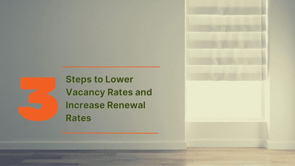 3 Steps to Lower Vacancy Rates and Increase Renewal Rates