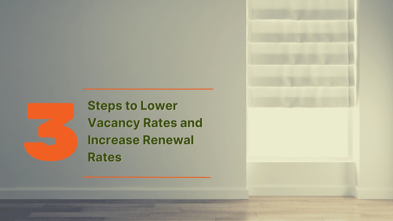 3 Steps to Lower Vacancy Rates and Increase Renewal Rates